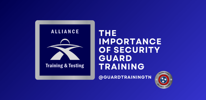 The Importance of Security Guard Training Alliance Training & Testing